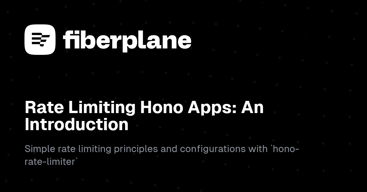 Rate Limiting Hono Apps: An Introduction | Fiberplane Blog